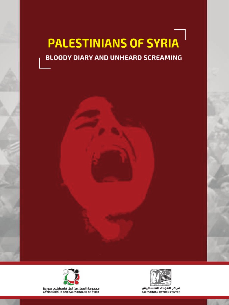 Report: Palestinian Refugees of Syria Bloody Diary and Unheard ...