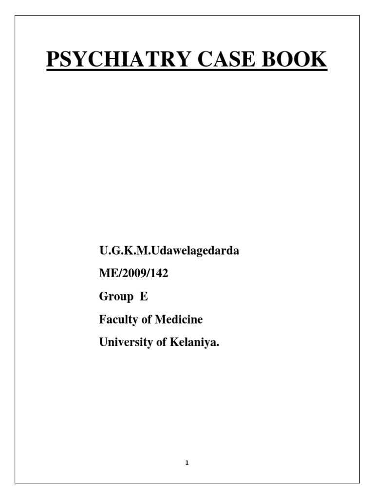Psychiatry Case Book: U.G.K.M.Udawelagedarda ME/2009/142 Group E ...