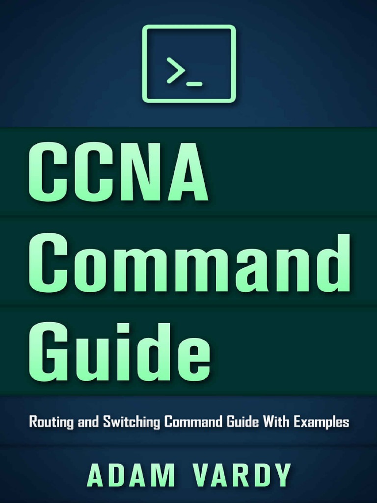 CCNA Command Guide - Adam Vardy | PDF