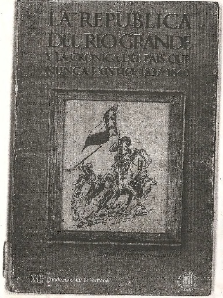 La Republica Del Rio Grande y La Cronica Del Pais Que Nunca Existio ...