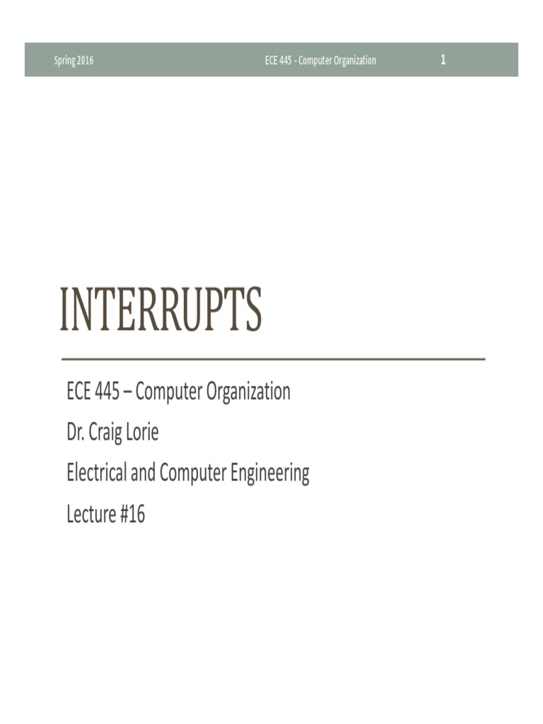 Interrupts: ECE 445 - Computer Organization Dr. Craig Lorie Electrical and Computer Engineering ...