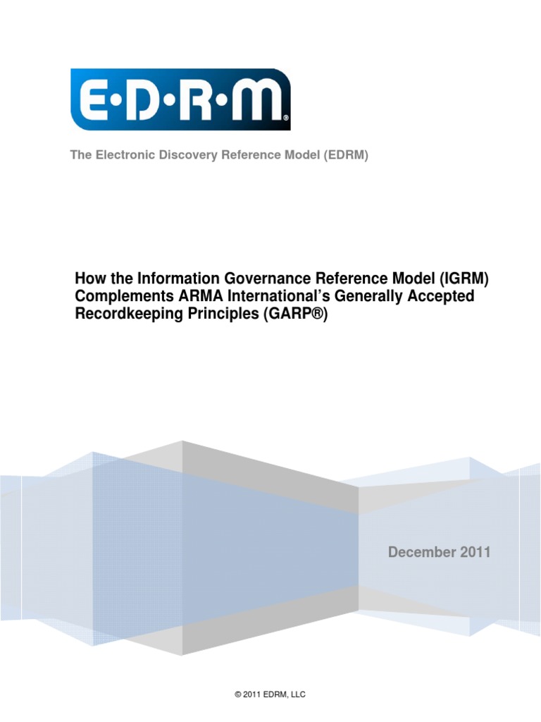 White Paper EDRM Information Governance Reference Model IGRM and ARMAs GARP Principles 12-7-2011 ...