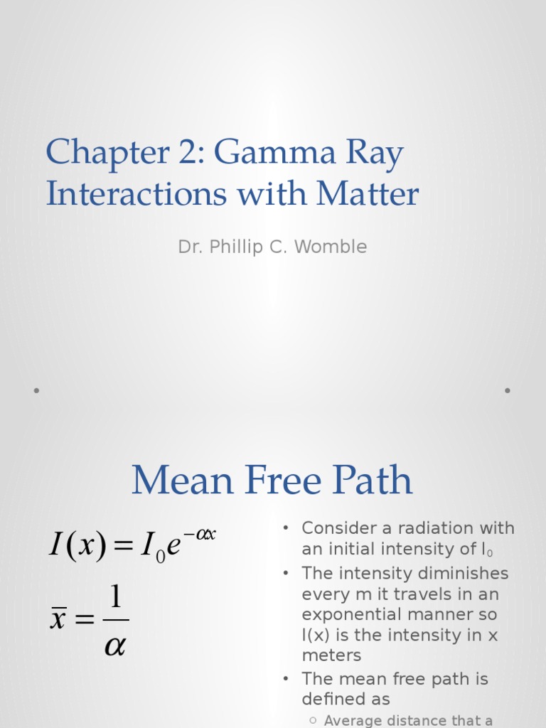 Chapter 2: Gamma Ray Interactions With Matter: Dr. Phillip C. Womble ...