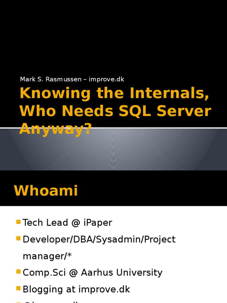 Knowing The Internals - Who Needs SQL Server Anyway - Mark Rasmussen | PDF | Database Index ...