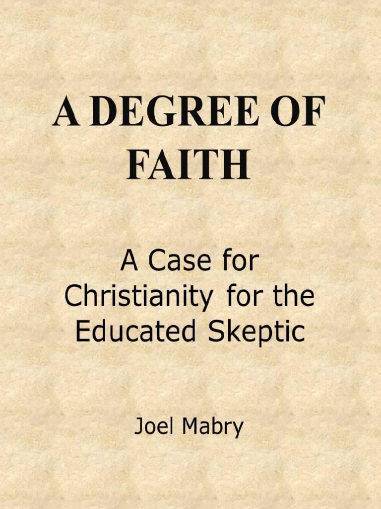 A Degree of Faith: A Case For Christianity For The Educated Skeptic | PDF