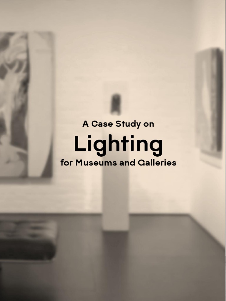 A Case Study On Lighting For Museums and Galleries Final | PDF ...