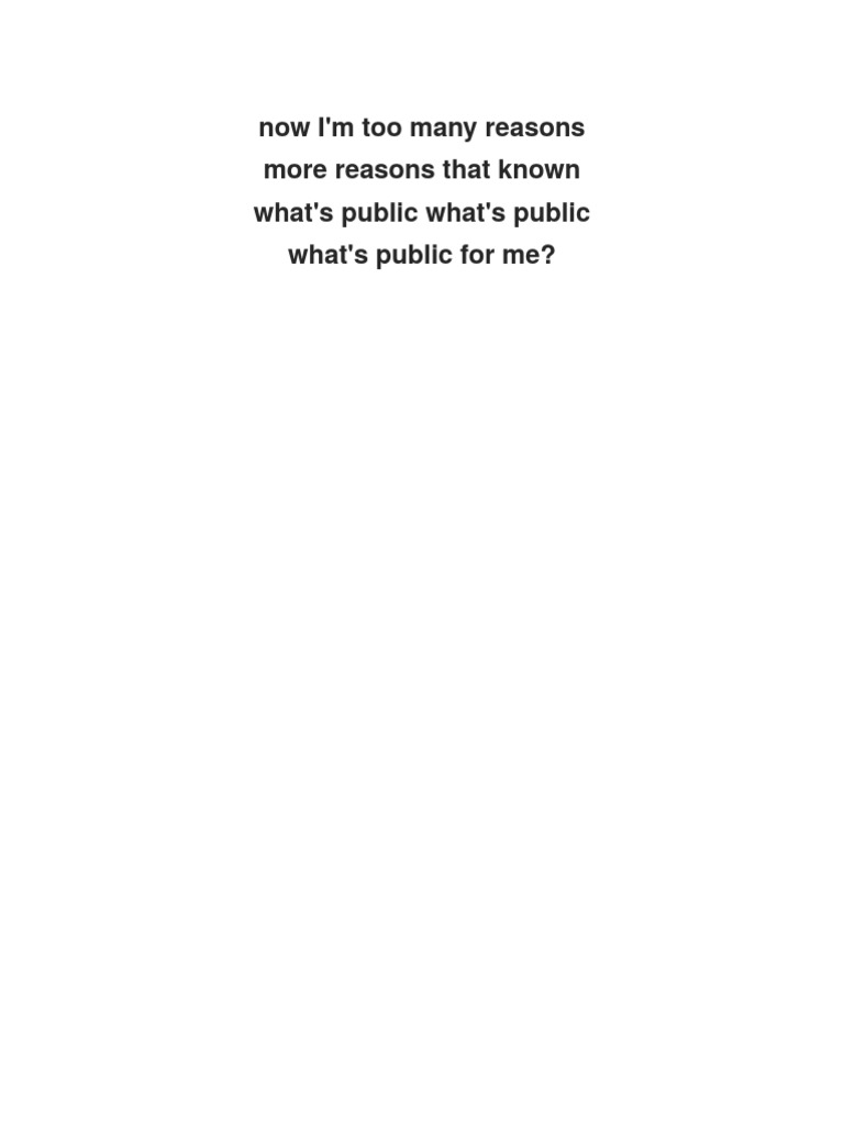 Now I'm Too Many Reasons More Reasons That Known What's Public What's ...