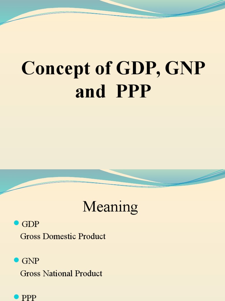 Concept of GDP, GNP, PPP | PDF | Purchasing Power Parity | Gross ...