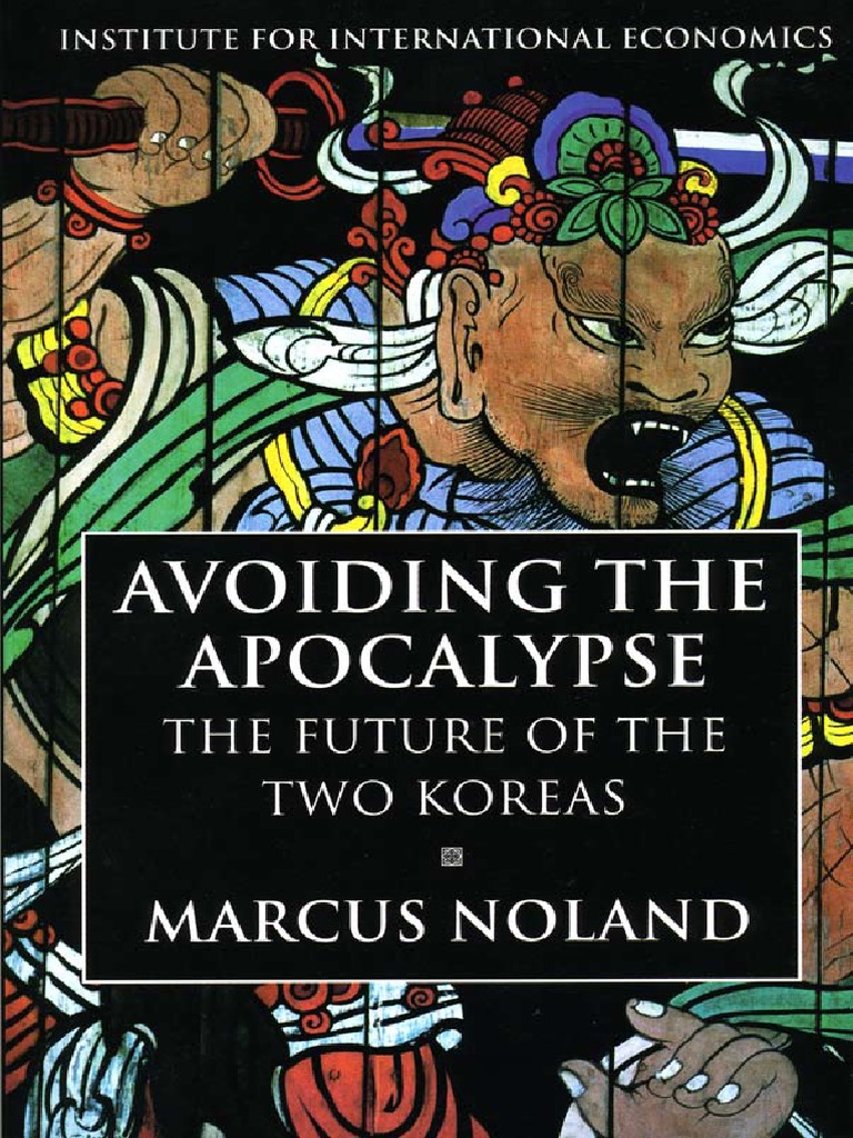 Marcus Noland, Avoiding The Apocalypse The Future of The Two Koreas | PDF