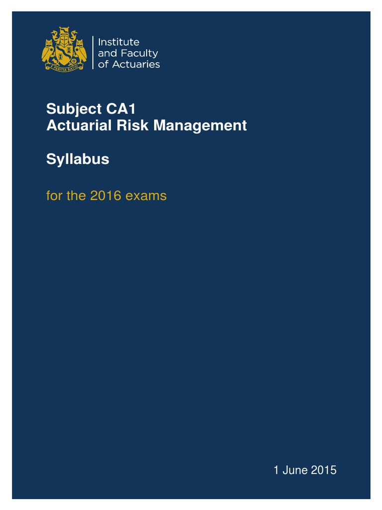 Subject CA1 Actuarial Risk Management Syllabus: For The 2016 Exams ...