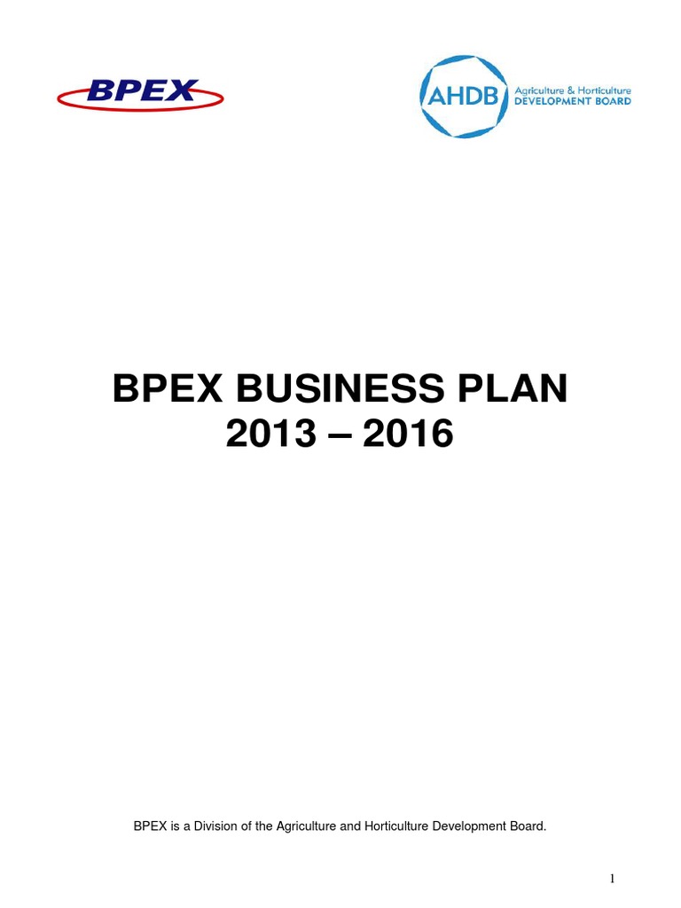Bpex Business Plan 2013 - 2016: BPEX Is A Division of The Agriculture ...