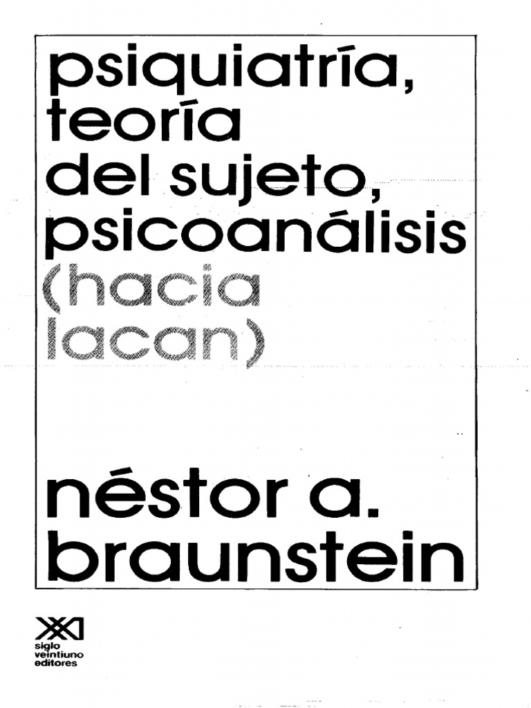 Néstor Braunstein - Psiquiatría, Teoría Del Sujeto, Psicoanálisis (Hacia Lacan) PDF | PDF ...