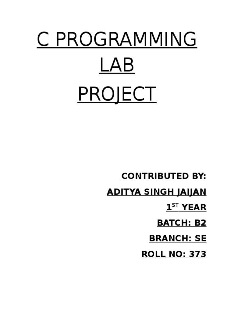 C Programming LAB Project: Contributed By: Aditya Singh Jaijan 1 Year Batch: B2 Branch: Se ROLL ...