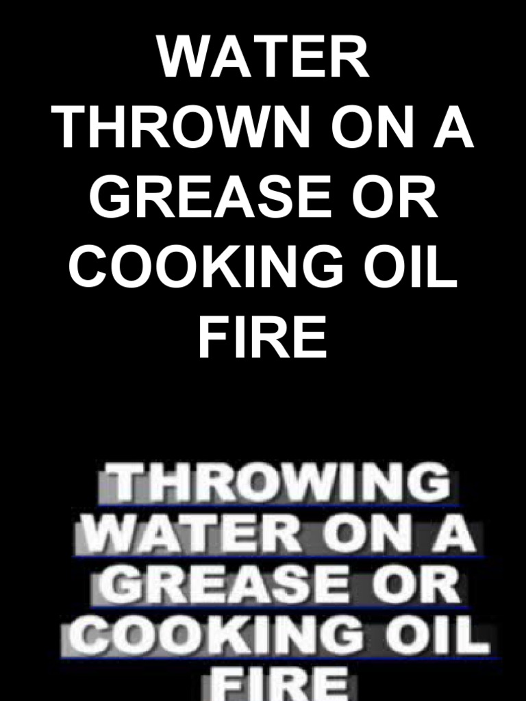 Water Thrown On A Grease or Cooking Oil Fire | PDF