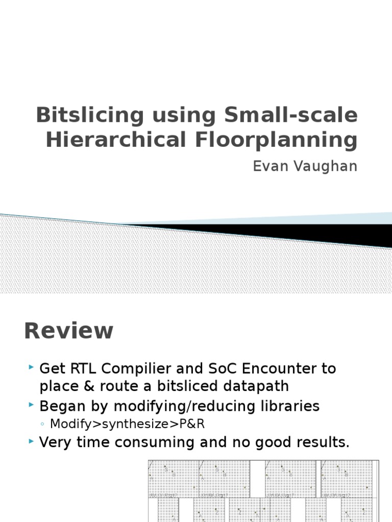 Bitslicing Using Small-Scale Hierarchical Floorplanning: Evan Vaughan ...