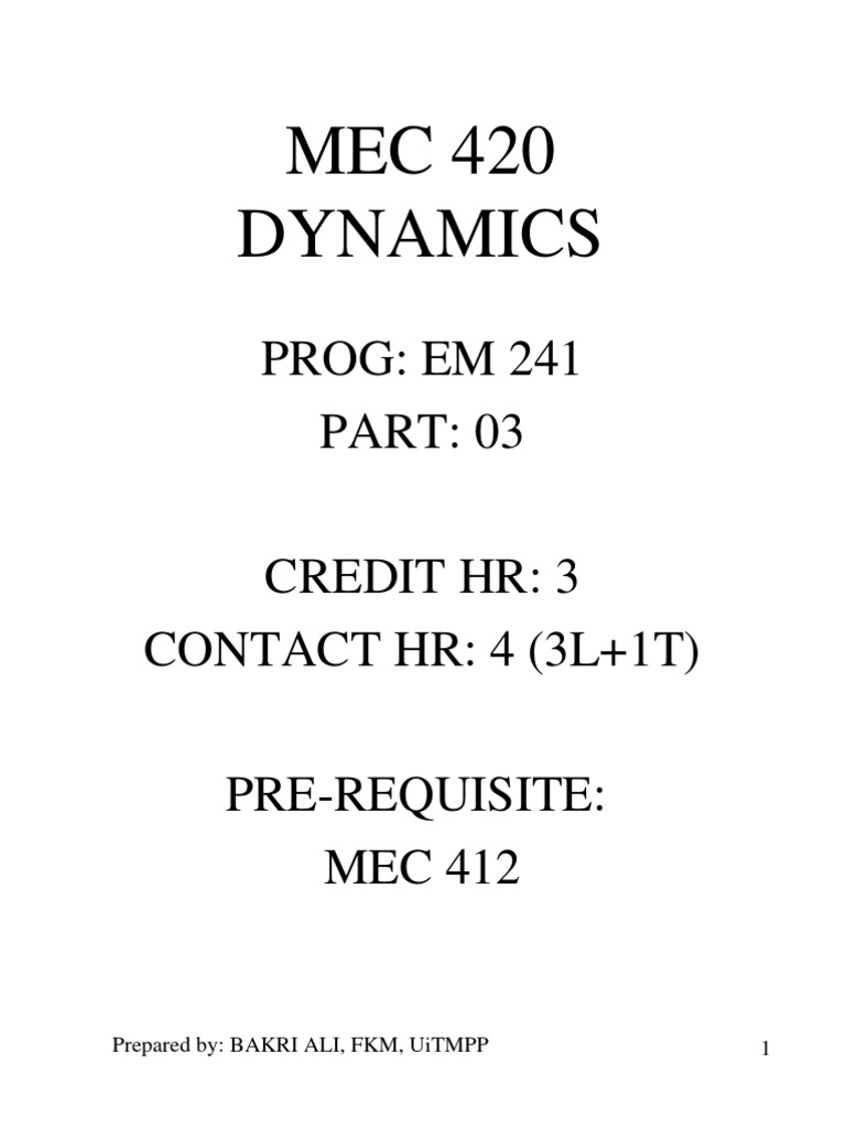 MEC 420 Dynamics: PROG: EM 241 PART: 03 Credit HR: 3 CONTACT HR: 4 (3L ...