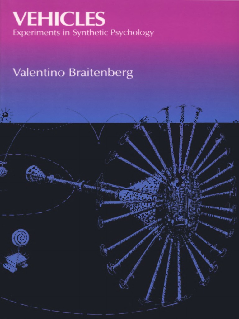 Valentino Braitenberg Vehicles, Experiments in Synthetic Psychology | PDF
