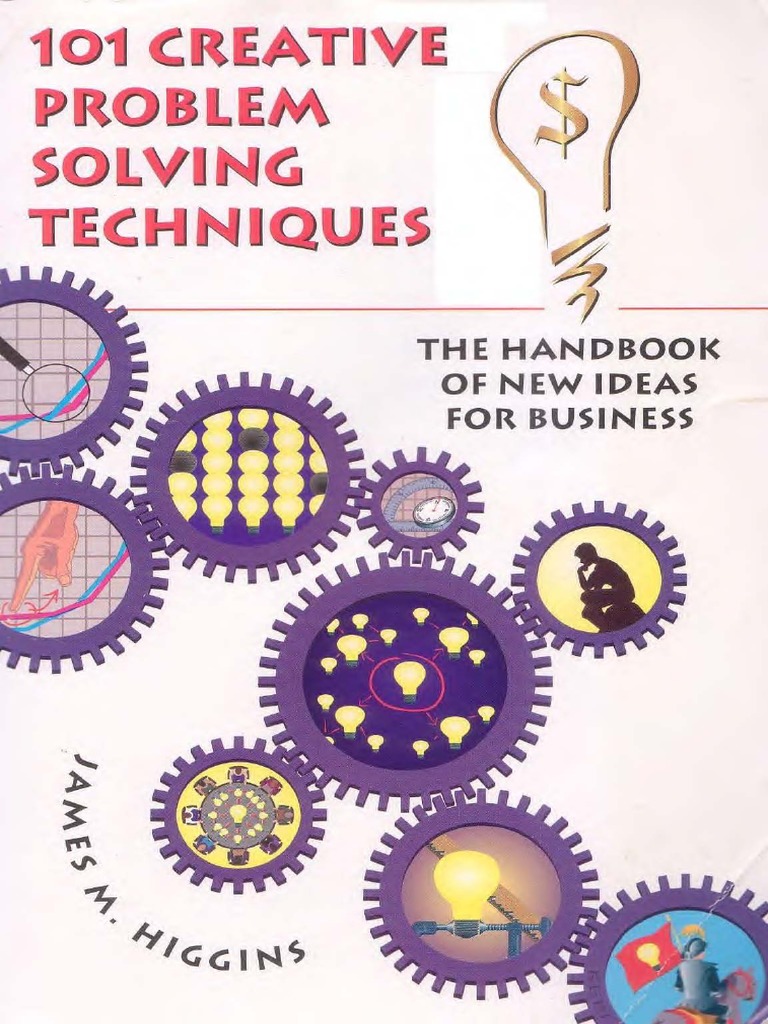 101 CREATIVE PROBLEM SOLVING TECHNIQUES by James M. Higgins PDF | PDF