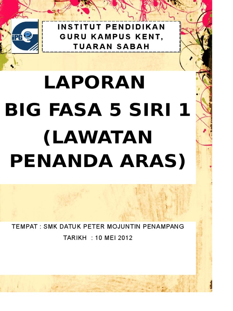 Laporan Big Fasa 5 Siri 1 (Lawatan Penanda Aras) : Institut Pendidikan Guru Kampus Kent, Tuaran ...
