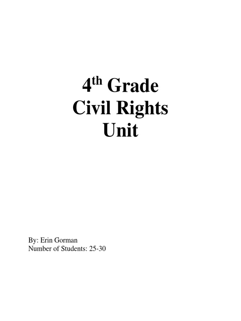 4 Grade Civil Rights Unit: By: Erin Gorman Number of Students: 25-30 ...