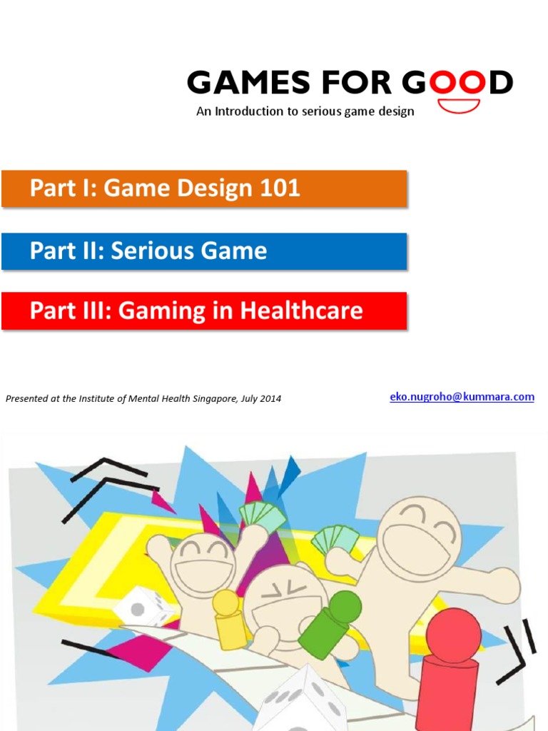 Games For G D: Part I: Game Design 101 Part II: Serious Game Part III ...