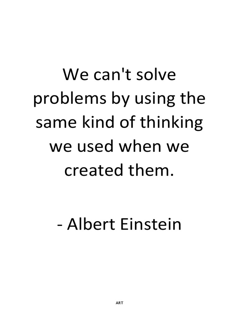 We Can't Solve Problems by Using the Same Kind of Thinking We Used When ...