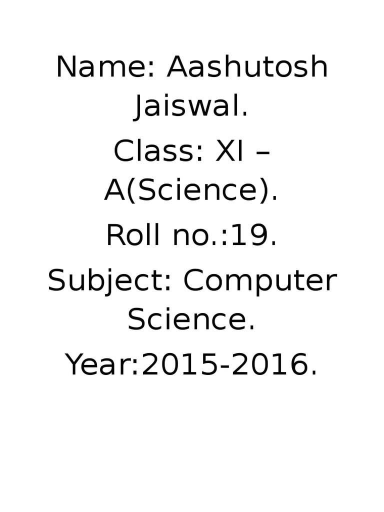 Name: Aashutosh Jaiswal. Class: XI - A (Science) - Roll No.:19. Subject: Computer Science. Year ...