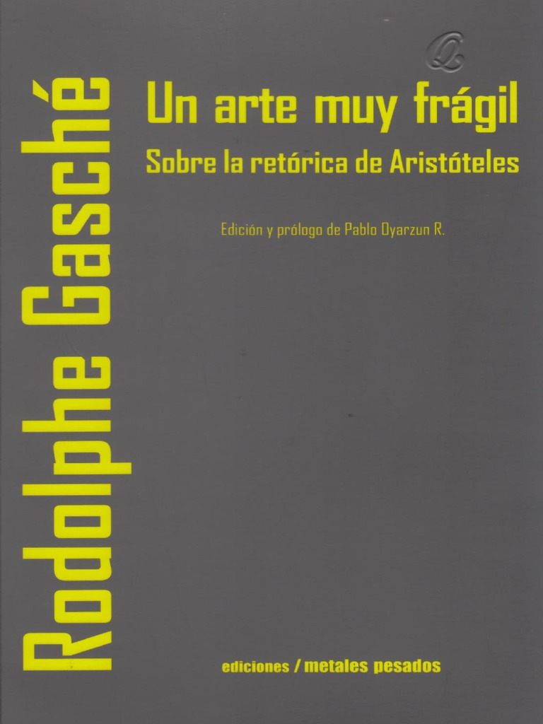 Gasché, Rodolphe - Un Arte Muy Frágil. Sobre La 'Retórica' de ...