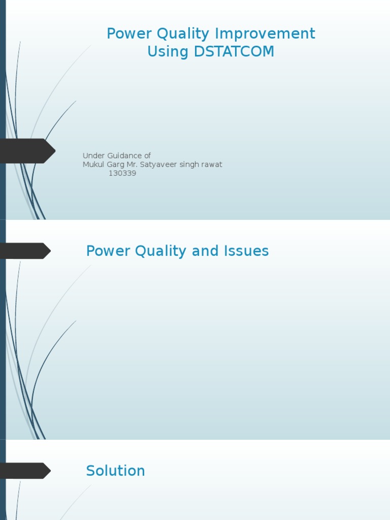 Power Quality Improvement Using Dstatcom: Under Guidance of Mukul Garg Mr. Satyaveer Singh Rawat ...