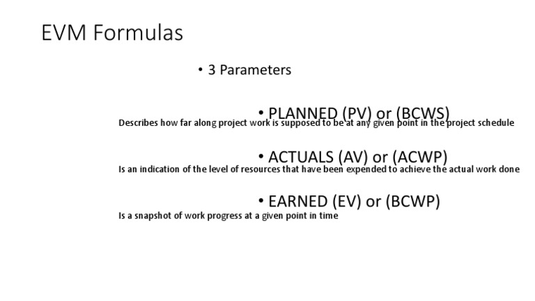 EVM Formulas: - Planned (PV) or (BCWS) - Actuals (Av) or (Acwp ...