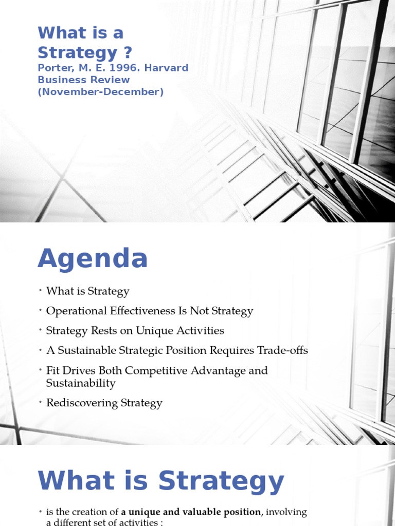 What Is A Strategy ?: Porter, M. E. 1996. Harvard Business Review ...
