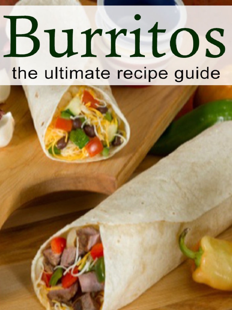 Burritos_ the Ultimate Recipe Guide | Burrito | Taco