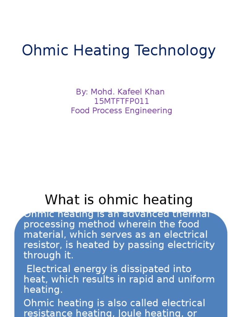 Ohmic Heating Technology: By: Mohd. Kafeel Khan 15MTFTFP011 Food ...