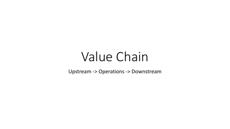 Value Chain: Upstream - Operations - Downstream | PDF