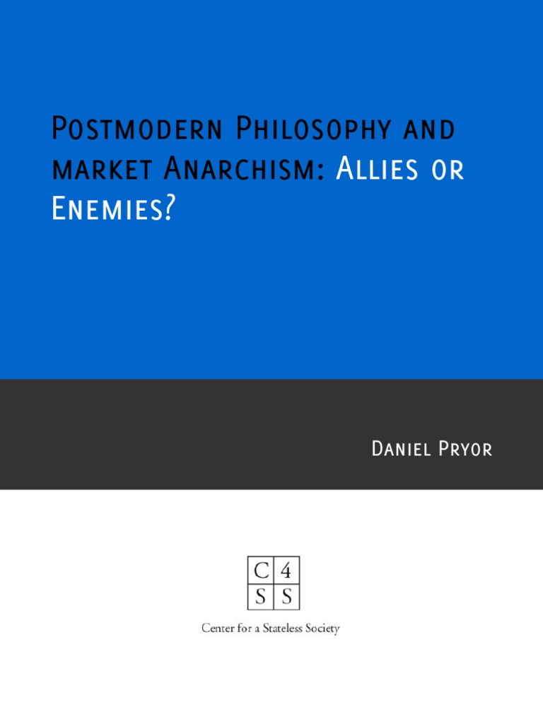 Postmodern Philosophy and Market Anarchism Allies or Enemies FINAL ...