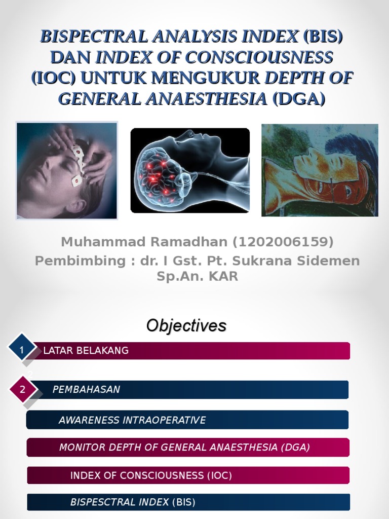 Bispectral Analysis Index (Bis) Dan Index of Consciousness (Ioc) Untuk Mengukur Depth of General ...