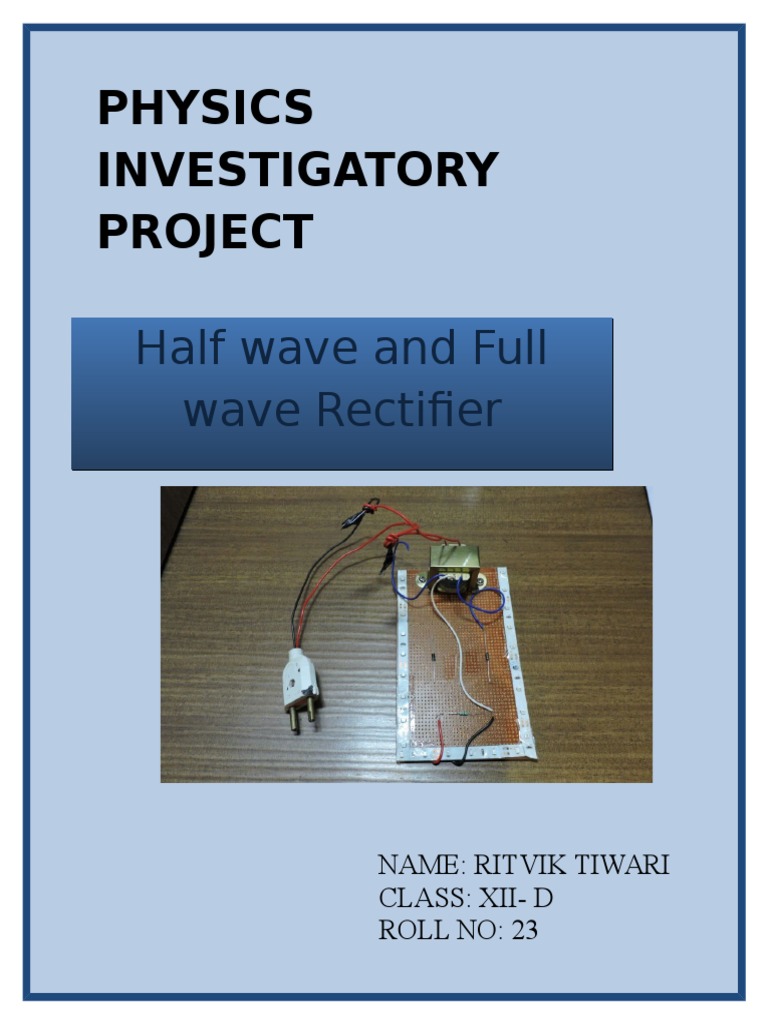 Physics Investigatory Project: Half Wave and Full Wave Rectifier | PDF | P–N Junction | Rectifier