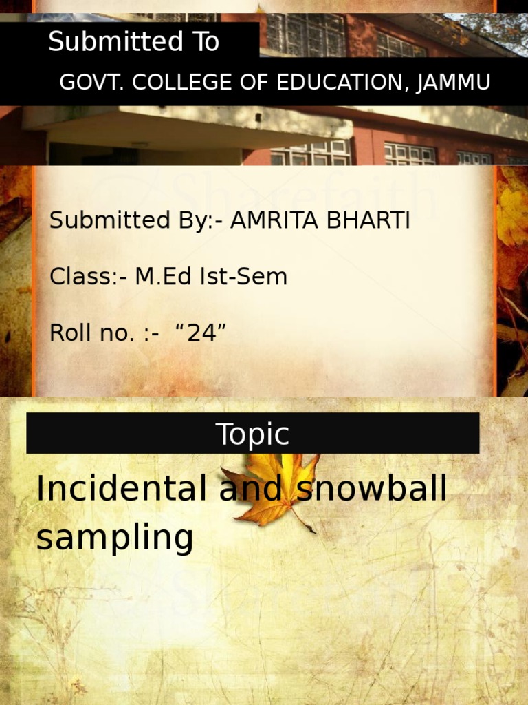 Incidental and Snowball Sampling By: AMRITA BHARTI M.Ed Ist-Sem ...