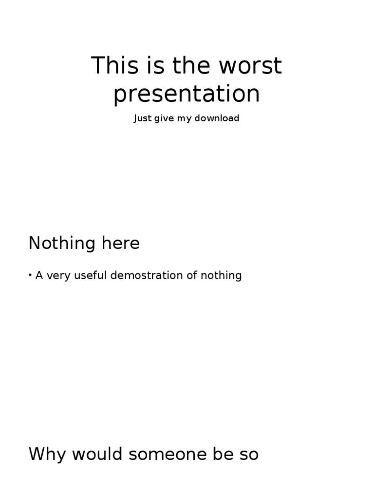 This Is The Worst Presentation: Just Give My Download | PDF