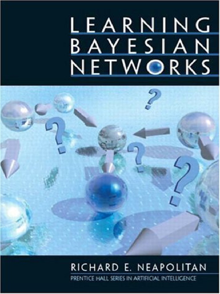 Learning Bayesian Networks (Neapolitan, Richard) PDF | PDF | Bayesian Network | Bayesian Inference