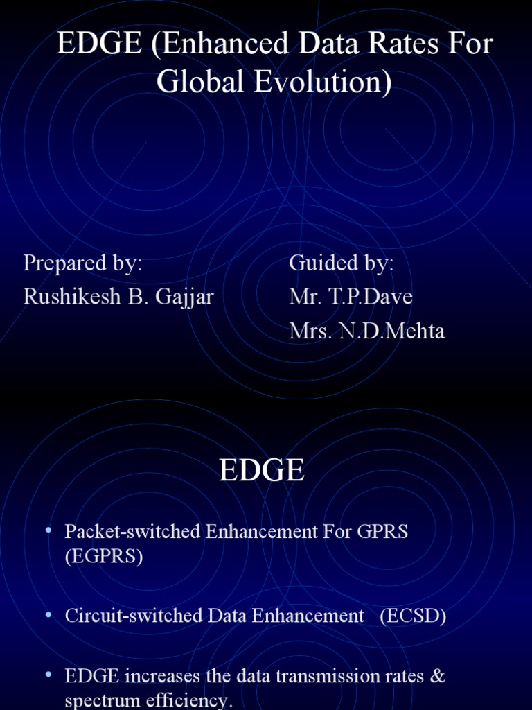 EDGE (Enhanced Data Rates For Global Evolution) : Prepared By: Guided ...