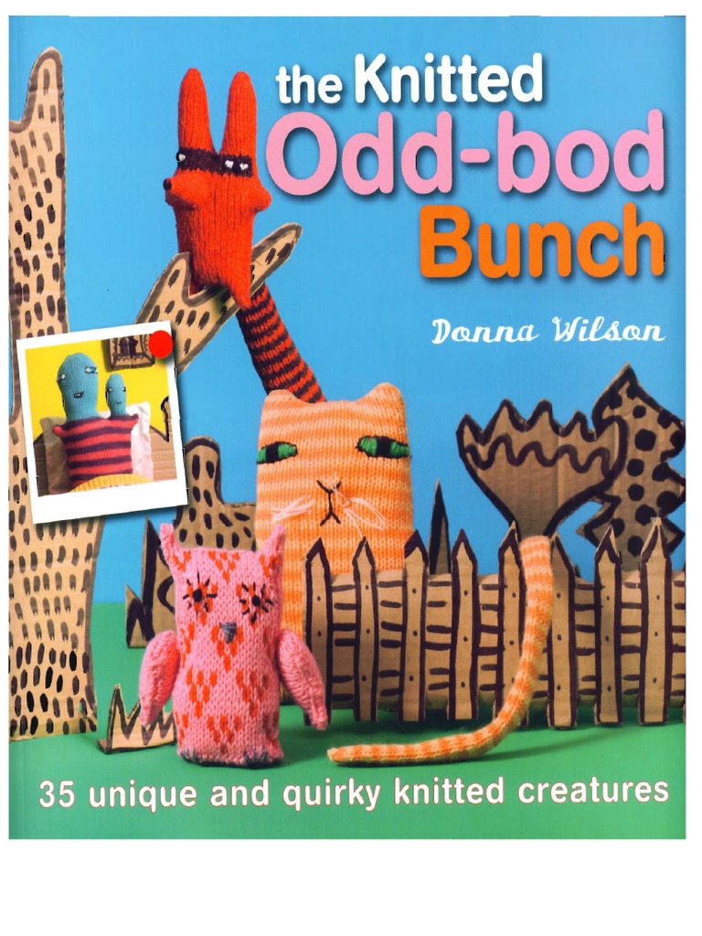 The Knitted Odd-Bod Bunch 35 Unique and Quirky Knitted Creatures PDF | PDF