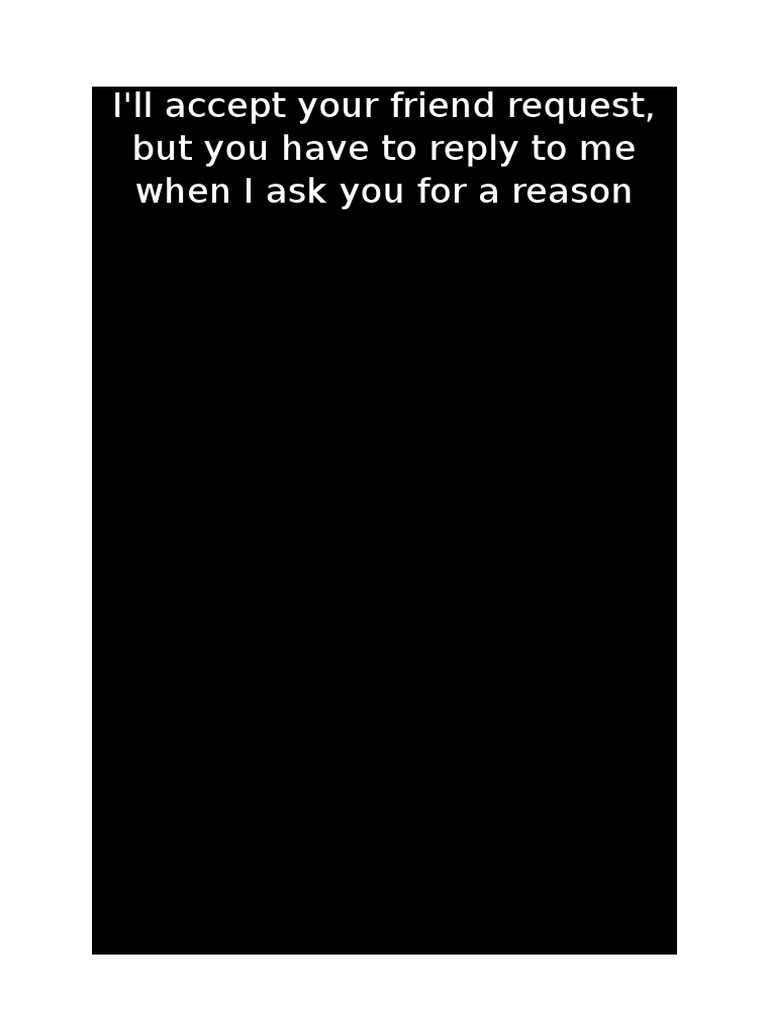 I'll Accept Your Friend Request, But You Have To Reply To Me When I Ask ...