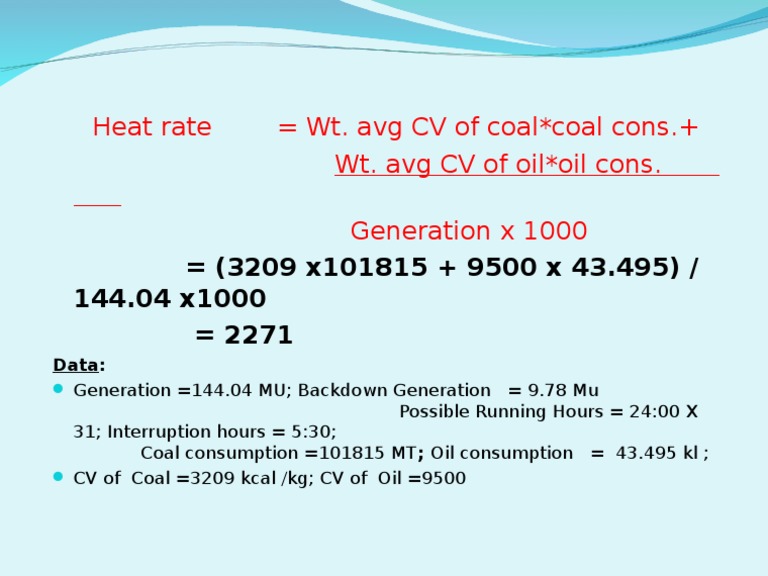 Heat Rate Wt. Avg CV of Coal Coal Cons.+ Wt. Avg CV of Oil Oil Cons ...
