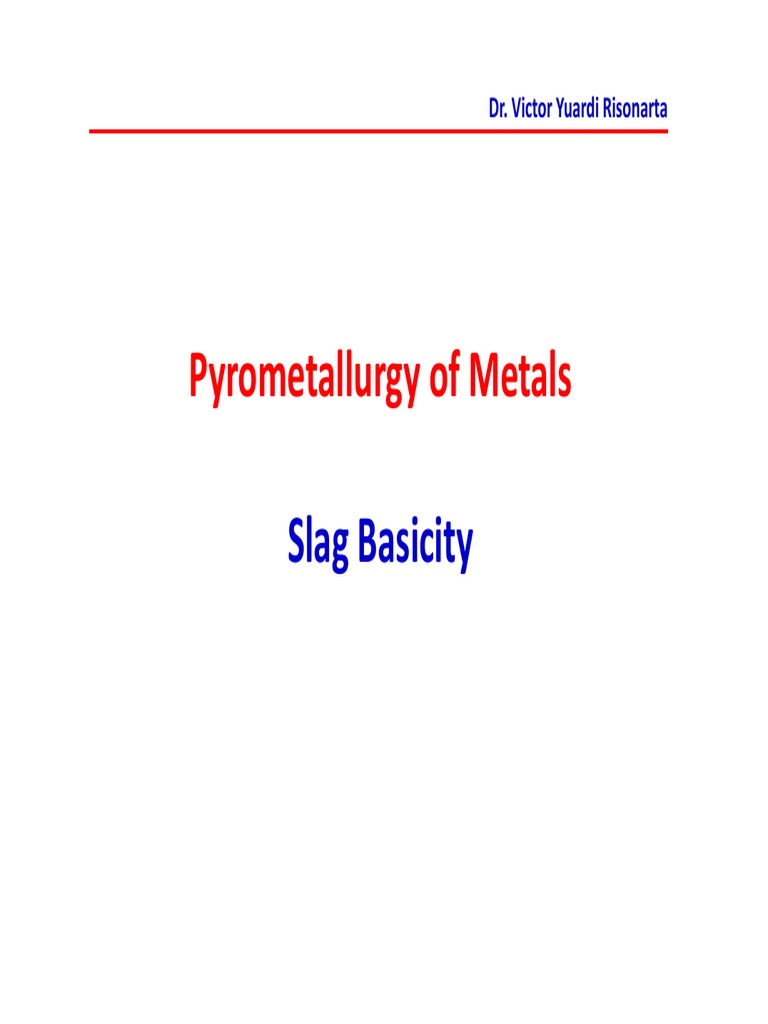 Pyrometallurgy of Metals: Slag Basicity Slag Basicity | PDF