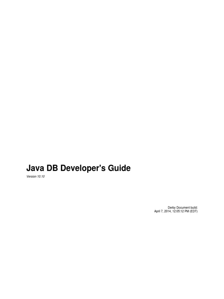 Java DB Developer's Guide: Derby Document Build: April 7, 2014, 12:05:12 PM (EDT) | PDF