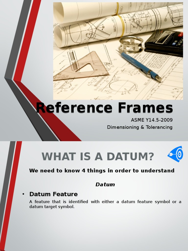 Reference Frames Reference Frames: ASME Y14.5-2009 Dimensioning ...