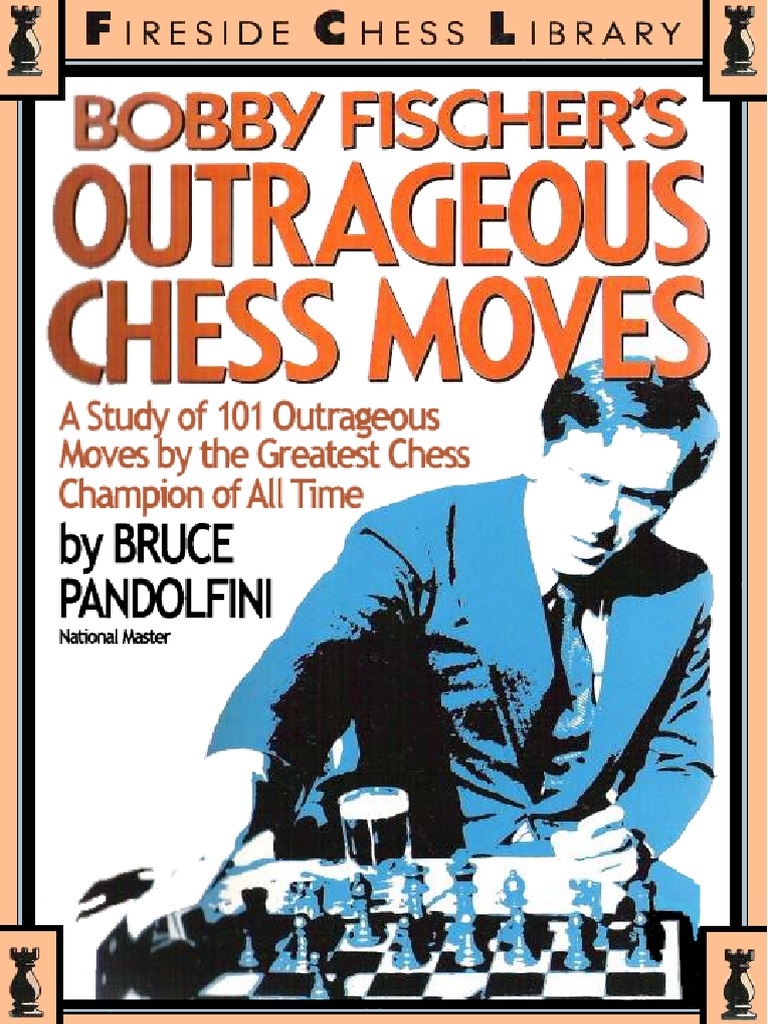 Bruce Pandolfini - Bobby Fischer's Outrageous Chess Moves PDF | PDF