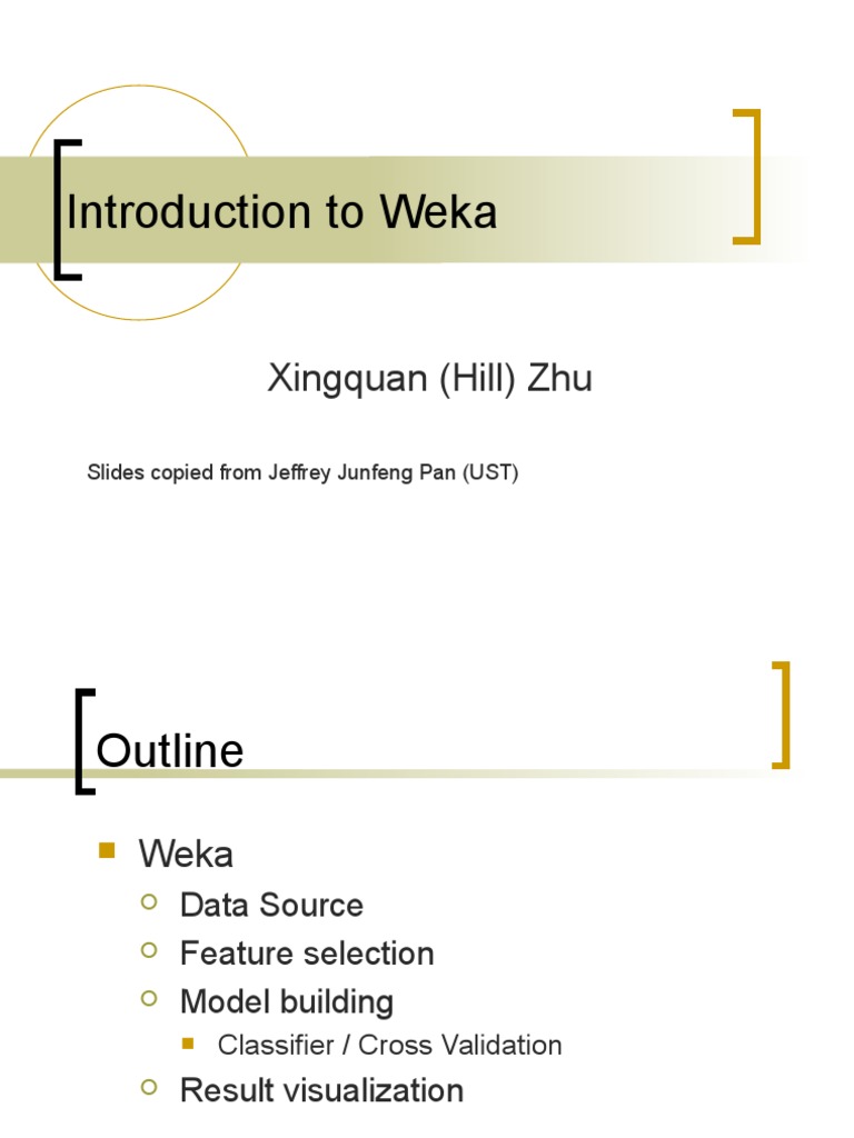Introduction To Weka: Xingquan (Hill) Zhu | PDF | Statistical Classification | Data Analysis