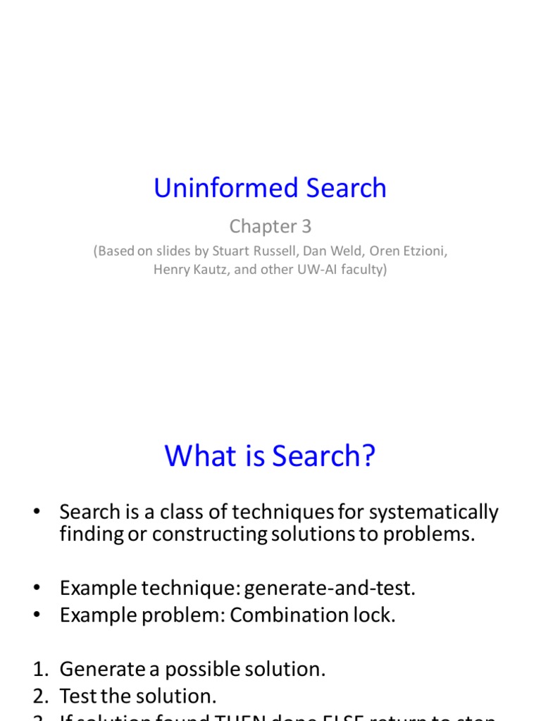 Uninformed Search: (Based On Slides by Stuart Russell, Dan Weld, Oren Etzioni, Henry Kautz, and ...